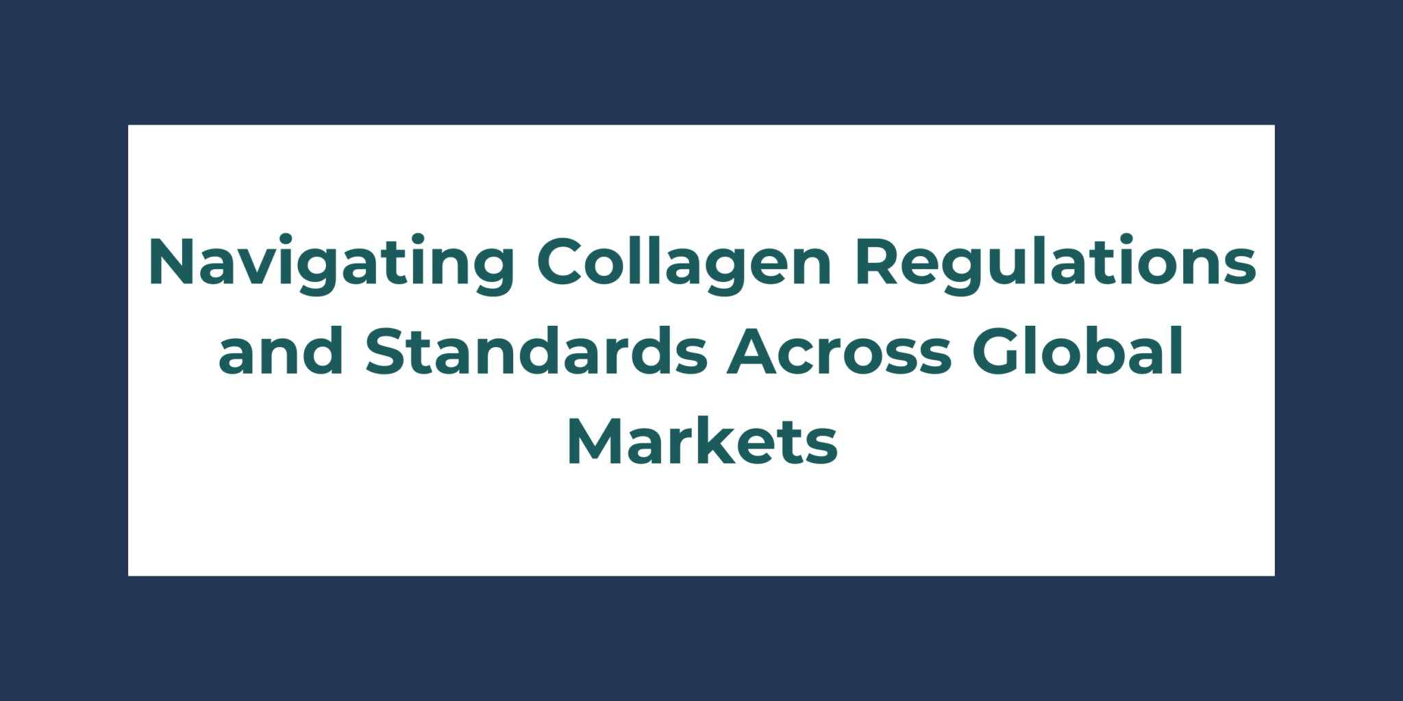 Navigating Collagen Regulations and Quality Standards Across Global ...