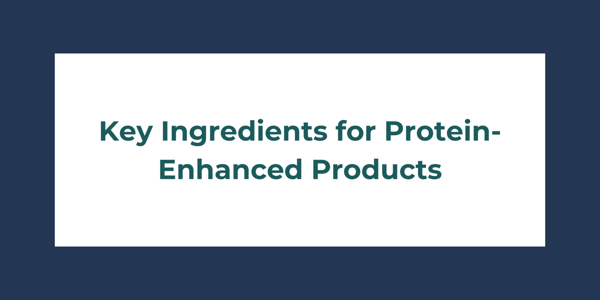 Key Ingredients for Protein-Enhanced Products - EasyBuy Ingredients