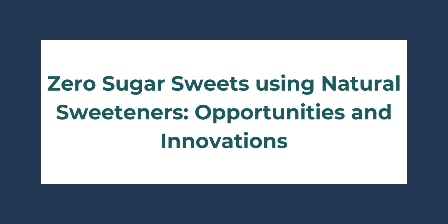 Zero Sugar Sweets using Natural Sweeteners: Opportunities and ...