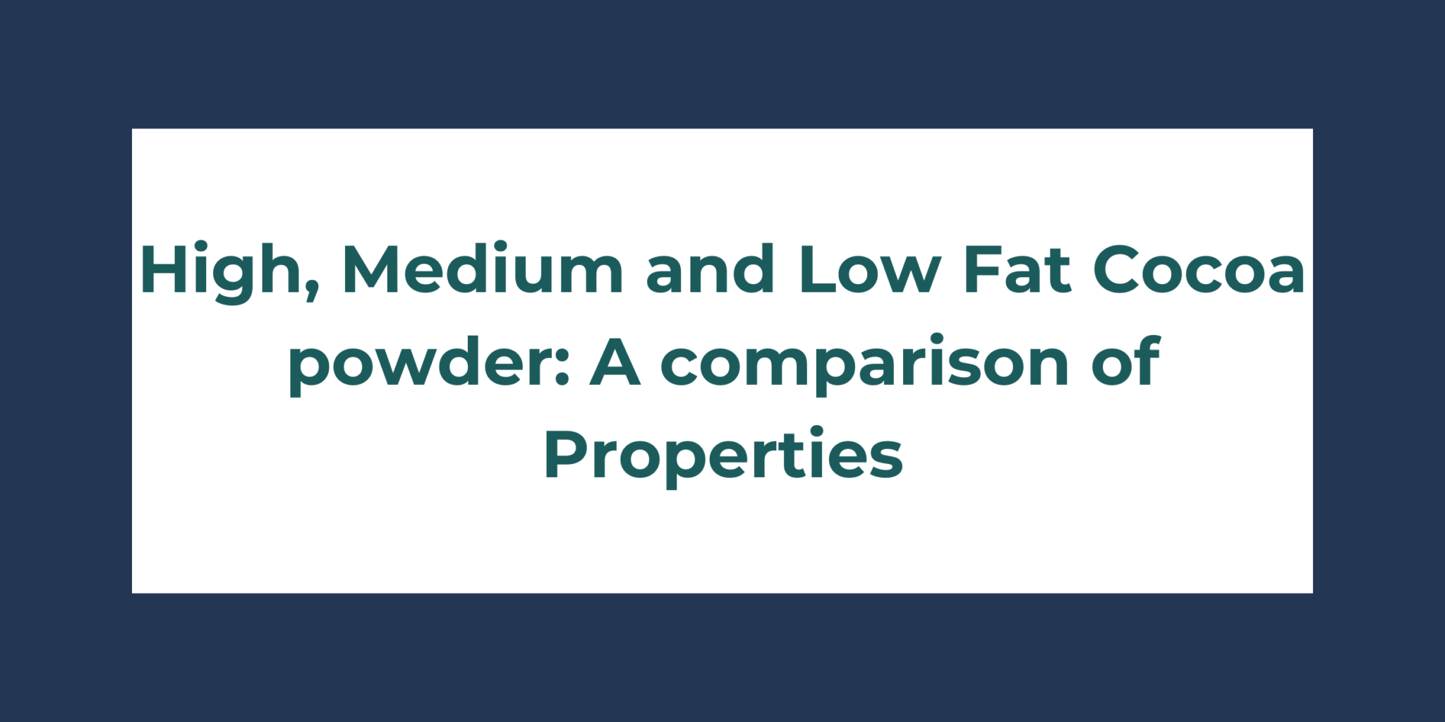 High, Medium and Low Fat Cocoa powder: A comparison of Properties ...